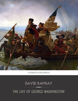 The Life of George Washington by David Ramsay | Goodreads
