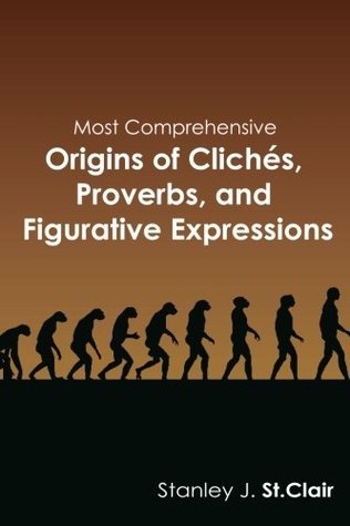 Most Comprehensive Origins of Clichés, Proverbs, and Figurative ...