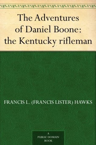 The Adventures of Daniel Boone: the Kentucky rifleman by Uncle Phillip ...