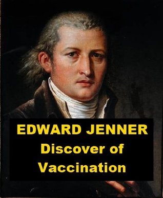 Edward Jenner - Discover of Vaccination by Hugh Chisholm | Goodreads