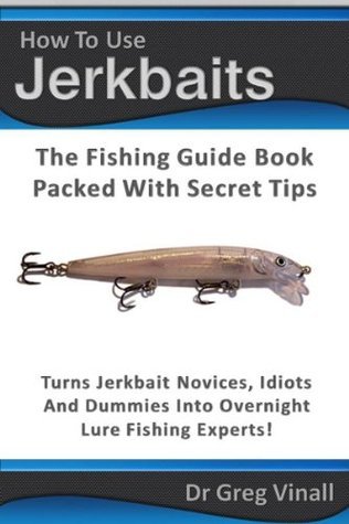 How To Use Jerkbaits: The Fishing Guide Book Packed With Secret Tips ...