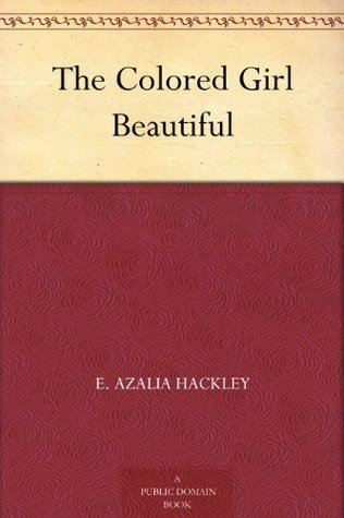 The Colored Girl Beautiful by E. Azalia Hackley | Goodreads