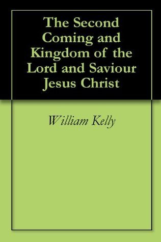 The Second Coming and Kingdom of the Lord and Saviour Jesus Christ by ...