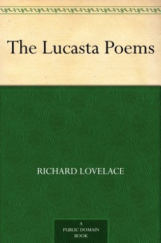 The Lucasta Poems by Richard Lovelace | Goodreads