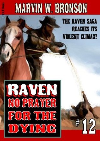 No Prayer For The Dying (Raven Book 12) by Marvin W. Bronson | Goodreads