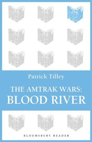 The Amtrak Wars: Blood River: The Talisman Prophecies 4 by Patrick ...