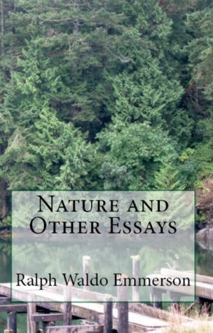 Nature and Other Essays: A Trilogy by Ralph Waldo Emerson | Goodreads