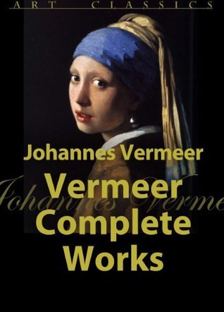 Vermeer Complete Works by Johannes Vermeer | Goodreads