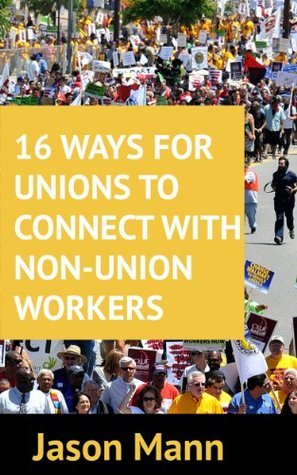 16 Ways for Unions to Connect with Non-Union Workers by Jason Mann ...