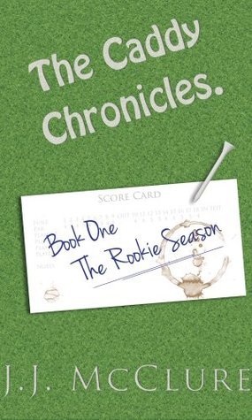 The Rookie Season (The Caddy Chronicles #1) by J.J. McClure | Goodreads