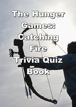 The Hunger Games: Catching Fire Trivia Quiz Book by Quiz Book, Trivia ...