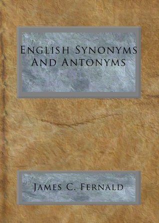 English Synonyms and Antonyms by James Champlin Fernald | Goodreads