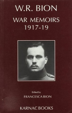 War Memoirs 1917-1919 by Wilfred R. Bion | Goodreads