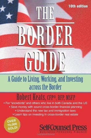 The Border Guide: The Ultimate Guide to Living, Working, and Investing ...