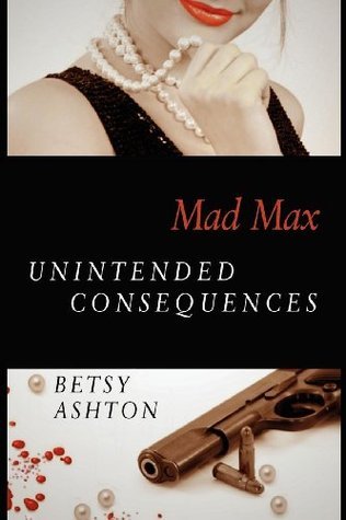 Mad Max: Unintended Consequences by Betty Ashton | Goodreads