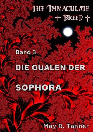 Die Qualen der Sophora (The Immaculate Breed 3) by May R. Tanner ...