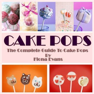 Cake Pops: 50 Delicious Cake Pop Recipes, Tips & Tricks for Mini Tasty ...