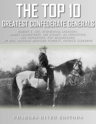 The Top 10 Greatest Confederate Generals: Robert E. Lee, Stonewall ...