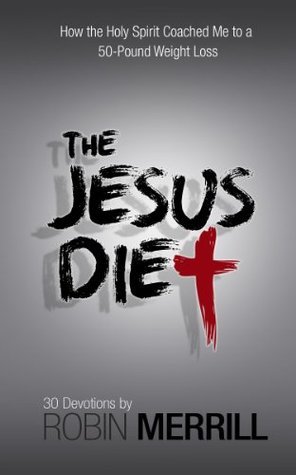 The Jesus Diet: How the Holy Spirit Coached Me to a 50-Pound Weight ...