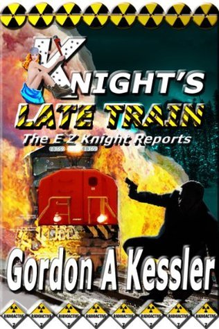 KNIGHT'S LATE TRAIN by Gordon A. Kessler | Goodreads