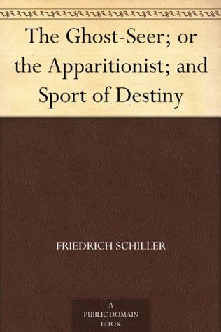 The Ghost-Seer; or the Apparitionist; and Sport of Destiny by Friedrich ...