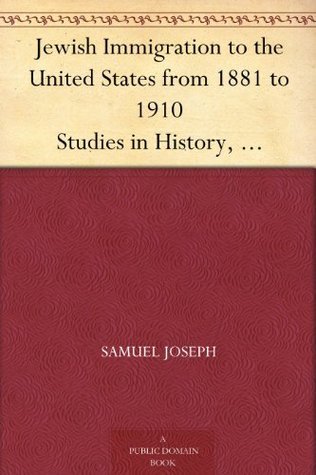 Jewish Immigration to the United States from 1881 to 1910 Studies in ...