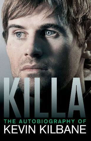 Killa: The Autobiography of Kevin Kilbane by Kevin Kilbane | Goodreads