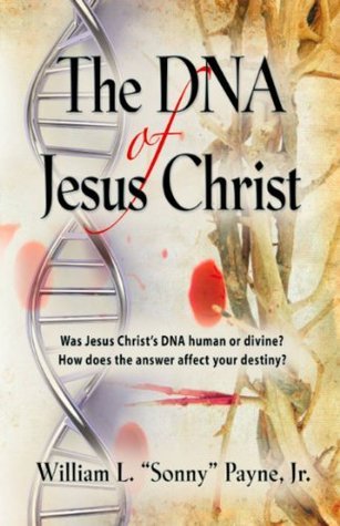 The DNA of Jesus Christ: God's Traceable Identity by William L. "Sonny ...
