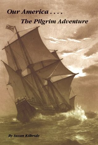 The Pilgrim Adventure (Our America Book 1) by Susan Kilbride | Goodreads