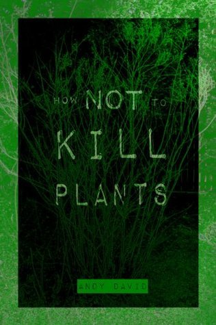 How NOT to Kill Plants by Andy David | Goodreads