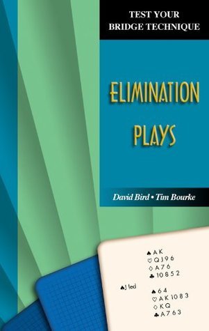 Elimination Plays (Test Your Bridge Technique) by David Bird | Goodreads