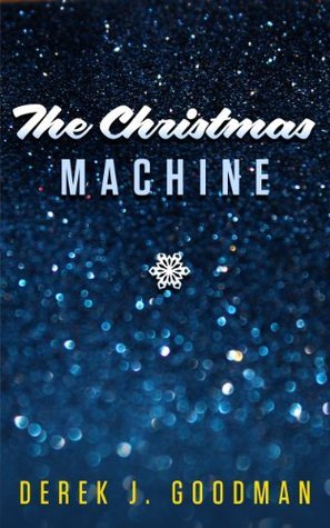 The Christmas Machine by D.J. Goodman | Goodreads