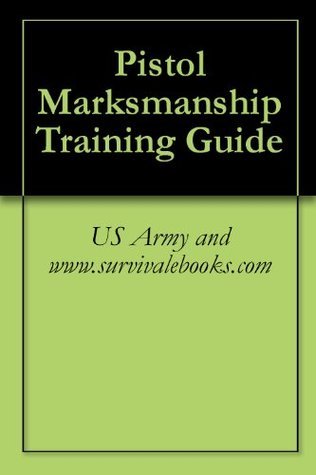 Pistol Marksmanship Training Guide by U.S. Department of the Army ...