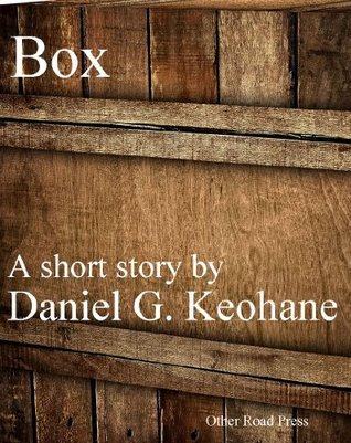 Box by Daniel G. Keohane | Goodreads