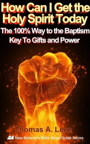 How Can I Get the Holy Spirit Today: 100% Way to the Baptism - Key to Gifts and Power by Thomas ...