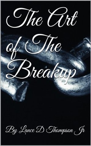 The Art of The Breakup by Lance Thompson Jr | Goodreads