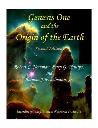 Genesis One and the Origin of the Earth by Perry G. Phillips | Goodreads