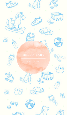 Hello, Baby by Jocelyn Lau | Goodreads