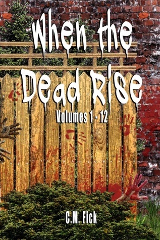 The Beginning (When the Dead Rise #1) by C.M. Fick | Goodreads