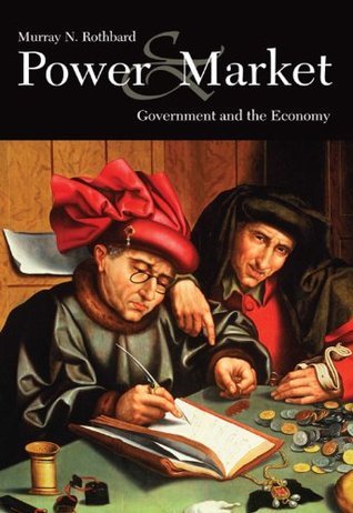 Power and Market by Murray N. Rothbard | Goodreads