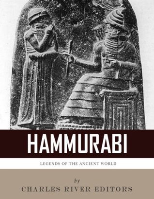 Legends of the Ancient World: The Life and Legacy of Hammurabi by ...