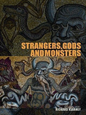 Strangers, Gods and Monsters: Interpreting Otherness by Richard Kearney ...