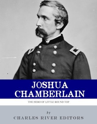 The Hero of Little Round Top: The Life and Legacy of Joshua Chamberlain ...