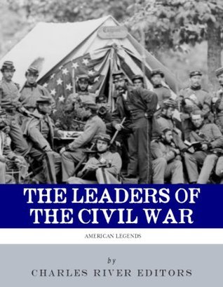 The Leaders of the Civil War: The Lives of Abraham Lincoln, Ulysses S ...