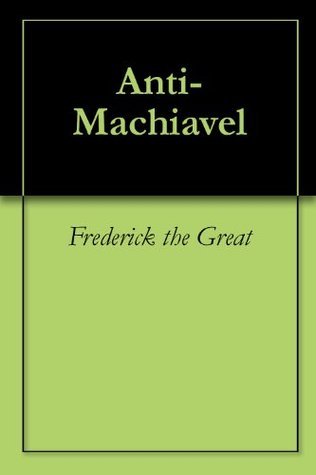Anti-Machiavel (Neoreactionary Library) by Frederick the Great | Goodreads