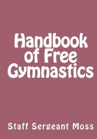 Handbook of Free Gymnastics by Staff Sergeant Moss | Goodreads