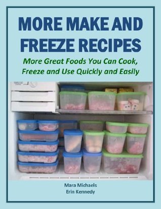 More Make and Freeze Recipes: More Great Foods You Can Cook, Freeze and ...
