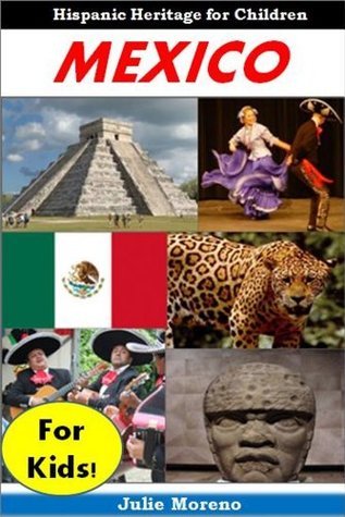 Mexico for Kids! - Hispanic Heritage for Children by Julie Moreno ...