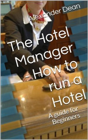 The Hotel Manager - How to run a Hotel, a guide for Beginners by ...