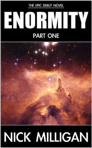 Enormity (Part One) by Nick Milligan | Goodreads